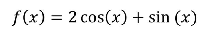 Solved f(x) = 2 cos(x) + sin(x) 10, TU 2 | Chegg.com