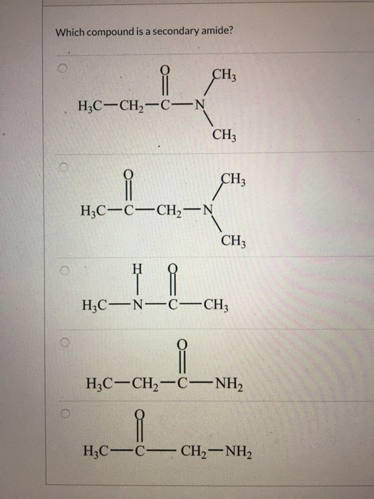 Solved Which compound is a secondary amide? CH3 H3C-CH,-CN | Chegg.com