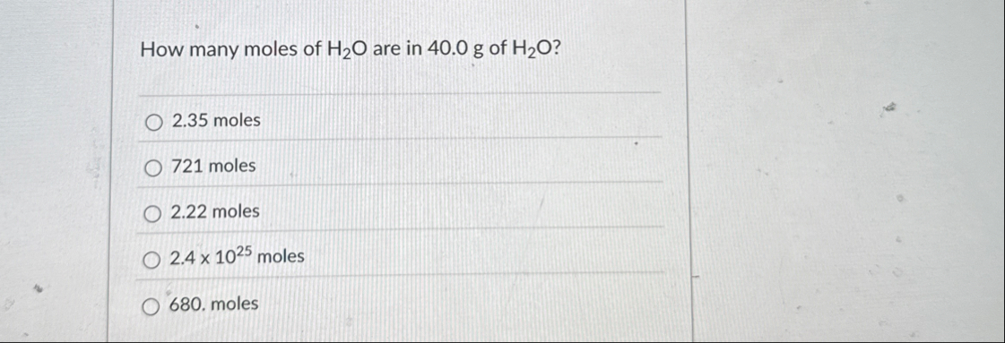 Solved How many moles of H2O ﻿are in 40.0 ﻿g of H2O ?2.35 | Chegg.com