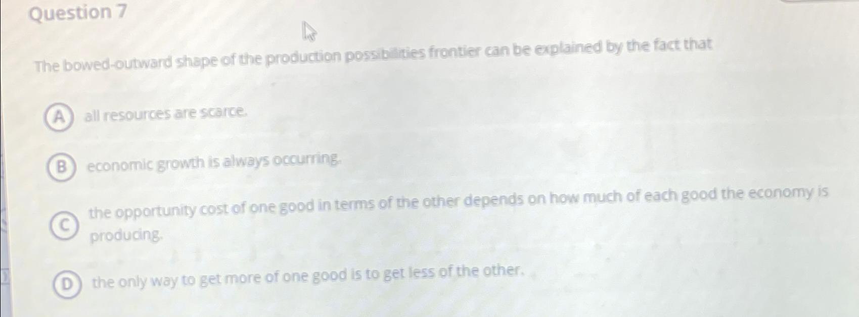 Solved Question 7The bowed-outward shape of the production | Chegg.com