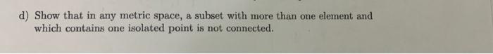 Solved d) Show that in any metric space, a subset with more | Chegg.com