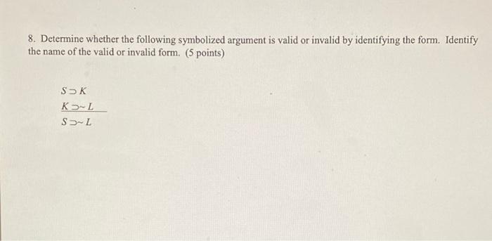 Solved 8. Determine whether the following symbolized | Chegg.com