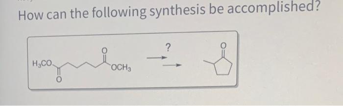 Solved How can the following synthesis be accomplished? | Chegg.com