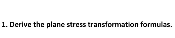 Solved 1. Derive the plane stress transformation formulas. | Chegg.com
