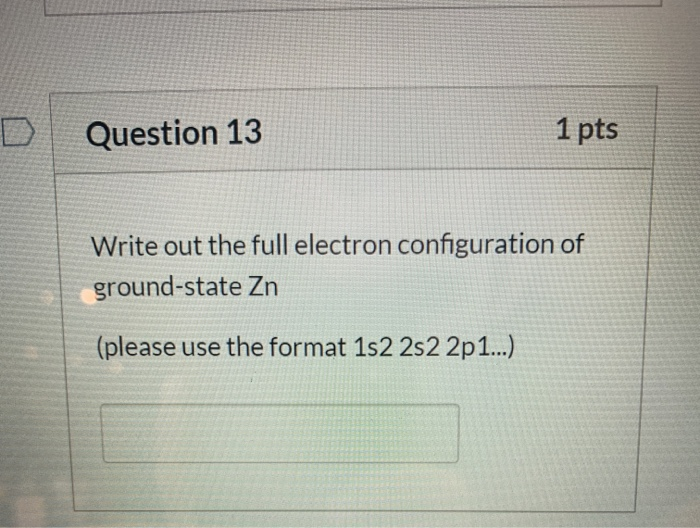 Solved Question 13 1 pts Write out the full electron | Chegg.com