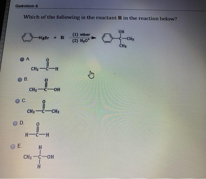 Solved Question 6 Which of the following is the reactant R | Chegg.com