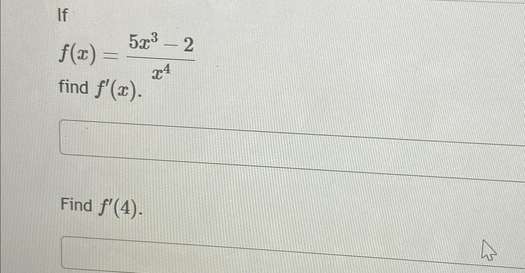 Solved Iff(x)=5x3-2x4Find f'(4). | Chegg.com