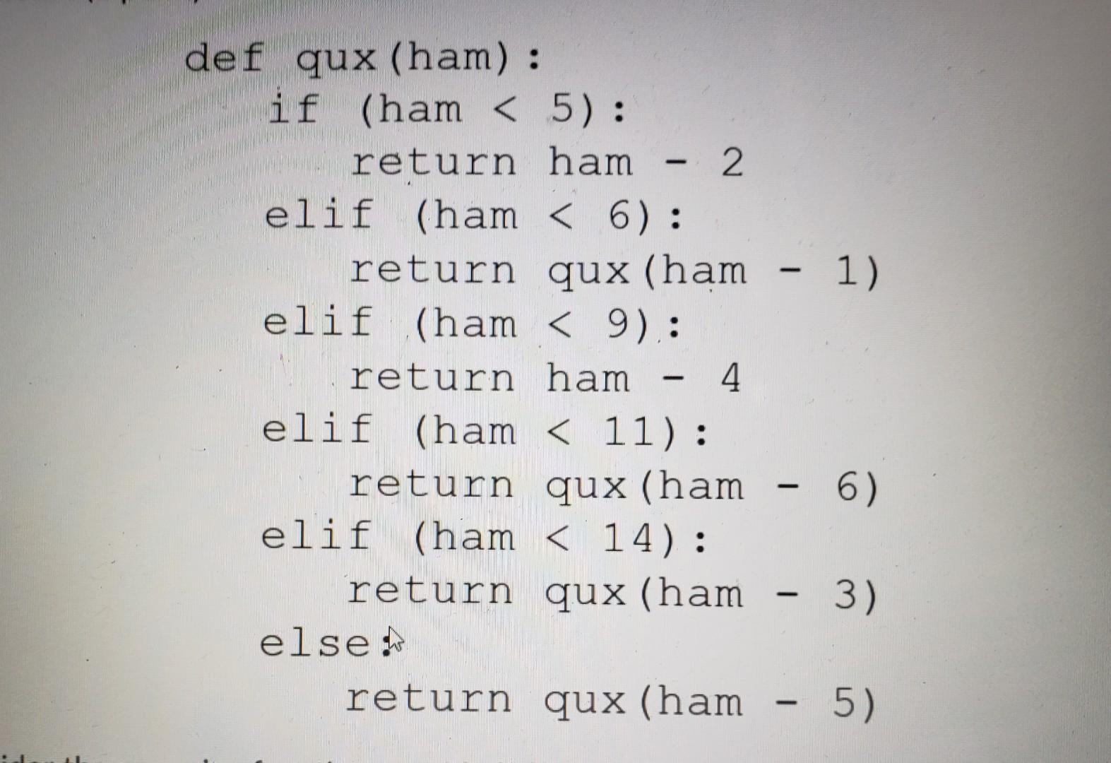 Solved def qux ( ham) : if ( ham