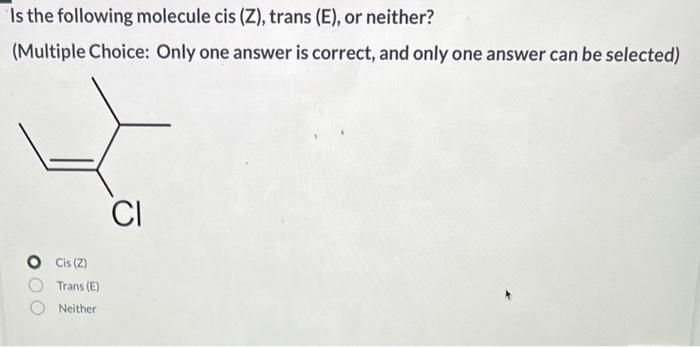 Solved Is the following molecule cis (Z), trans (E), or | Chegg.com