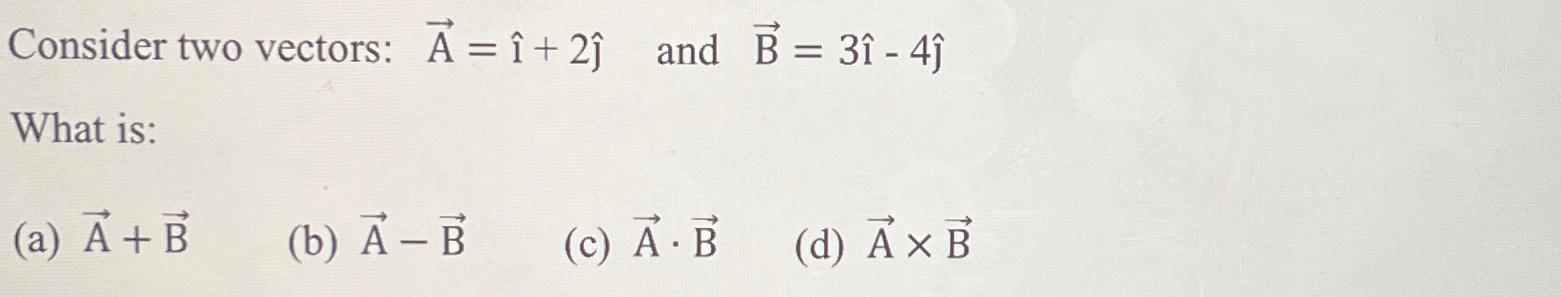 Solved Consider two vectors: vec(A)=hat(ı)+2hat(ȷ) ﻿and | Chegg.com