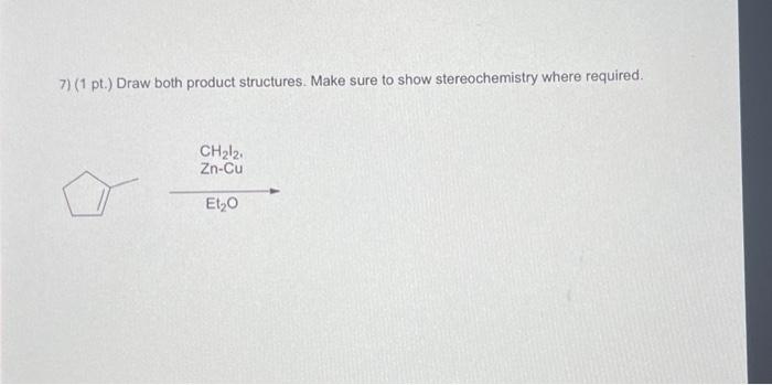 Solved 7) (1 pt.) Draw both product structures. Make sure to | Chegg.com