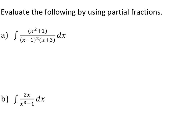 Solved Evaluate the following by using partial fractions. | Chegg.com