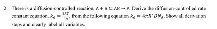 Solved 2. There is a diffusion-controlled reaction, A+B 5 AB | Chegg.com