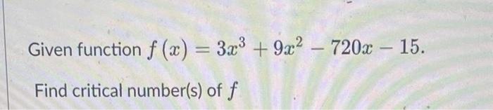 Solved Given function f (x) = 3x3 + 9x2 – 720x – 15. = - - | Chegg.com