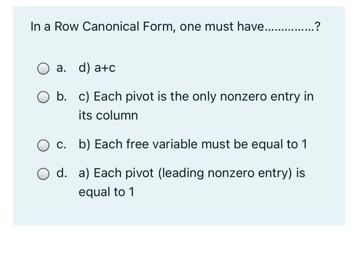 Solved In a Row Canonical Form, one must have......... a. d) | Chegg.com