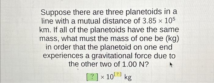Solved Suppose there are three planetoids in a line with a | Chegg.com