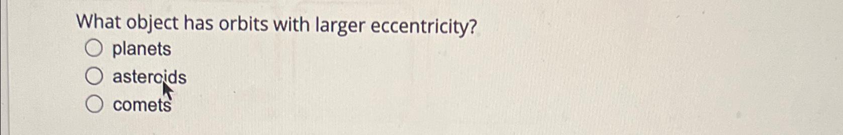 Solved What object has orbits with larger | Chegg.com