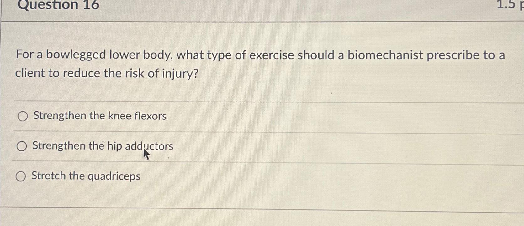 Solved Question 16For a bowlegged lower body, what type of | Chegg.com