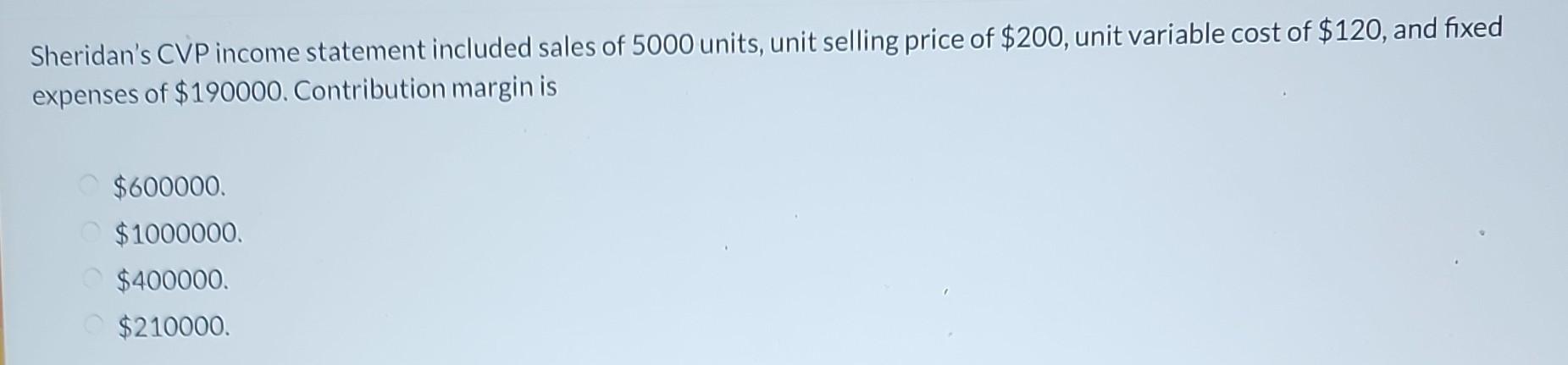 Solved Sheridan's CVP income statement included sales of | Chegg.com