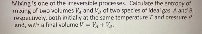 Solved Mixing is one of the irreversible processes. | Chegg.com
