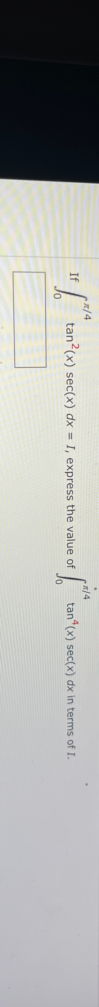 Solved If ∫0π4tan2(x)sec(x)dx=I, express the value of | Chegg.com