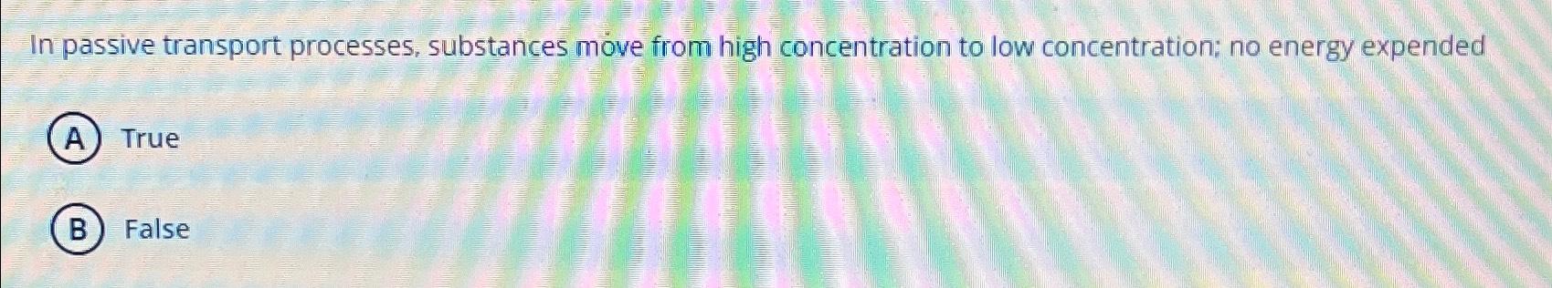 Solved In passive transport processes, substances móve from | Chegg.com