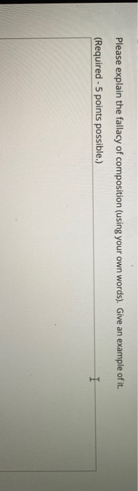 Solved Please explain the fallacy of composition (using your | Chegg.com