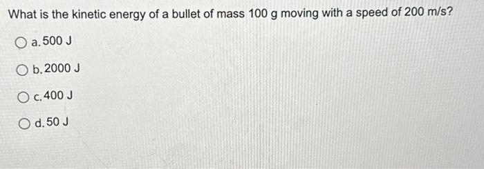 Solved What is the kinetic energy of a bullet of mass 100 g | Chegg.com
