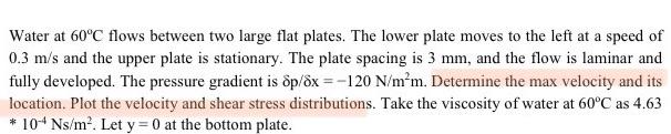 Solved Water at 60°C flows between two large flat plates. | Chegg.com
