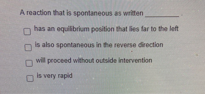 Solved A reaction that is spontaneous as written has an | Chegg.com