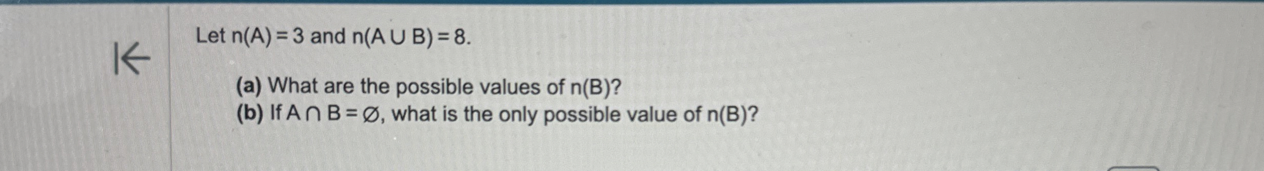 Solved Let n(A)=3 ﻿and n(A∪B)=8(a) ﻿What are the possible | Chegg.com