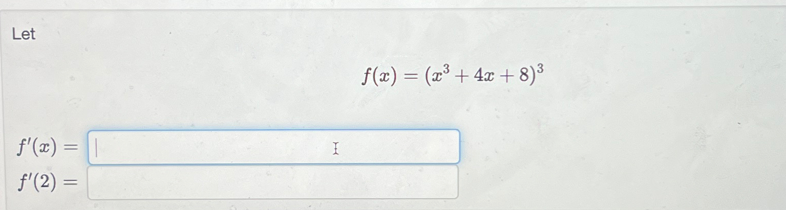 Solved Letf(x)=(x3+4x+8)3f'(x)=f'(2)= | Chegg.com
