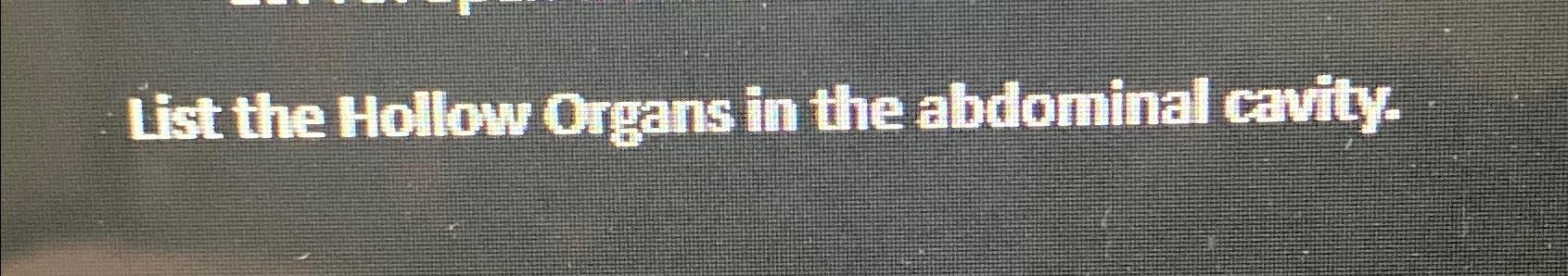 Solved List the Hollow Organs in the abdominal cavily. | Chegg.com