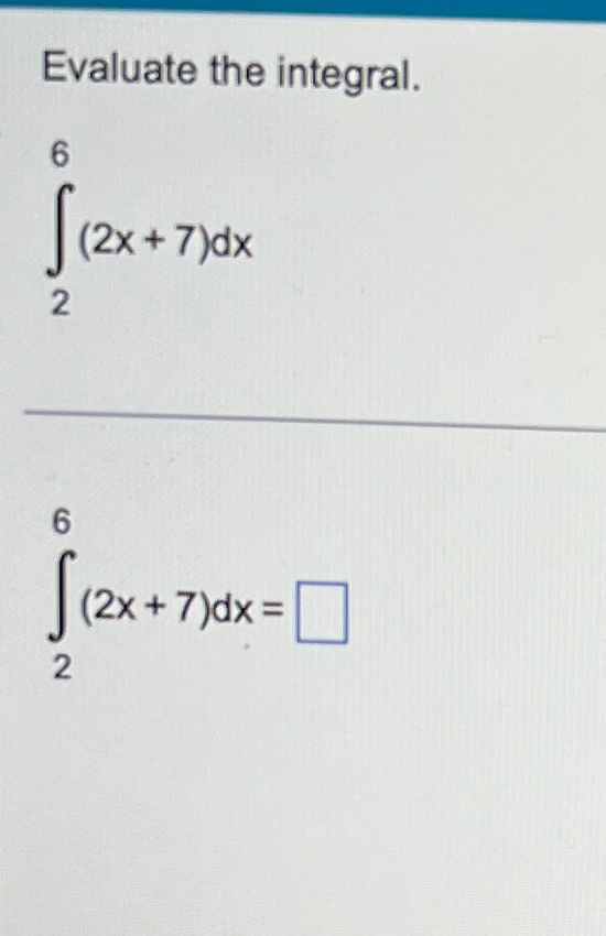 Solved Evaluate the integral.∫26(2x+7)dx∫26(2x+7)dx= | Chegg.com