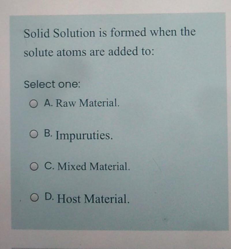 Solved Solid Solution is formed when the solute atoms are | Chegg.com