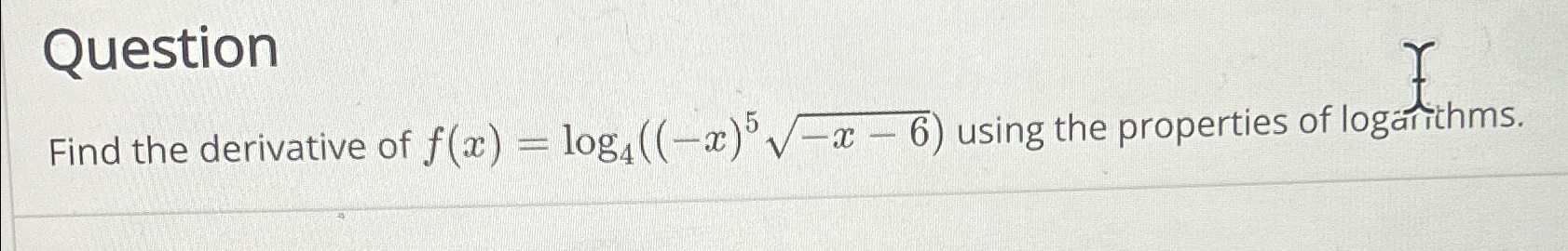 Solved QuestionFind the derivative of f(x)=log4((-x)5-x-62) | Chegg.com