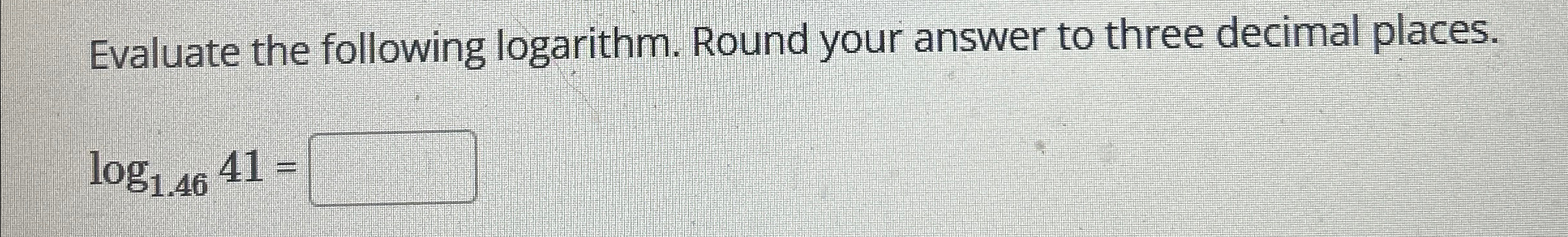 Solved Evaluate the following logarithm. Round your answer | Chegg.com