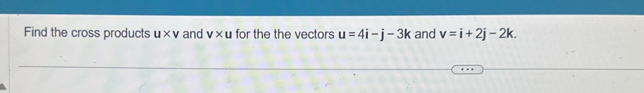 Solved Find the cross products u×v ﻿and v×u ﻿for the the | Chegg.com