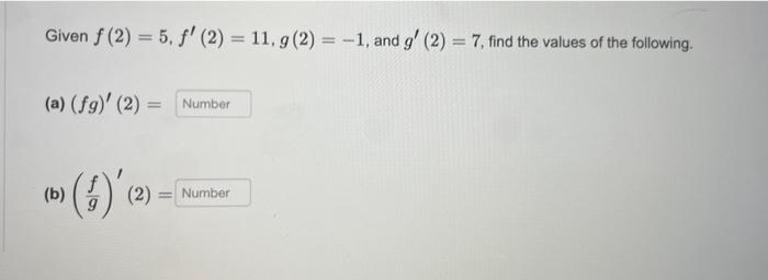 Solved Given f(2)=5,f′(2)=11,g(2)=−1, and g′(2)=7, find the | Chegg.com