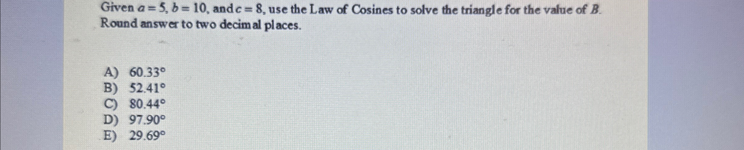 Solved Given a=5,b=10, ﻿and c=8, ﻿use the Law of Cosines to | Chegg.com