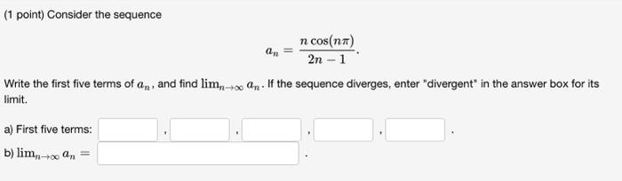 Solved (1 point) Consider the sequence an=2n−1ncos(nπ). | Chegg.com