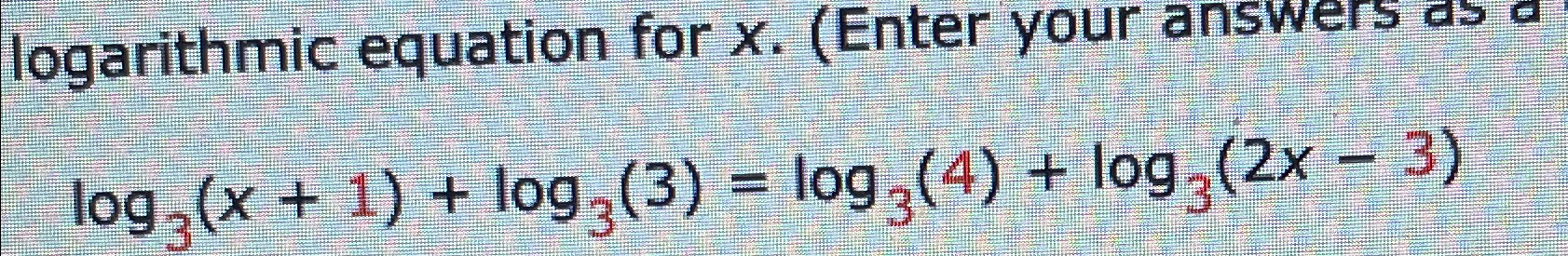 Solved logarithmic equation for x. (Enter your answers as | Chegg.com