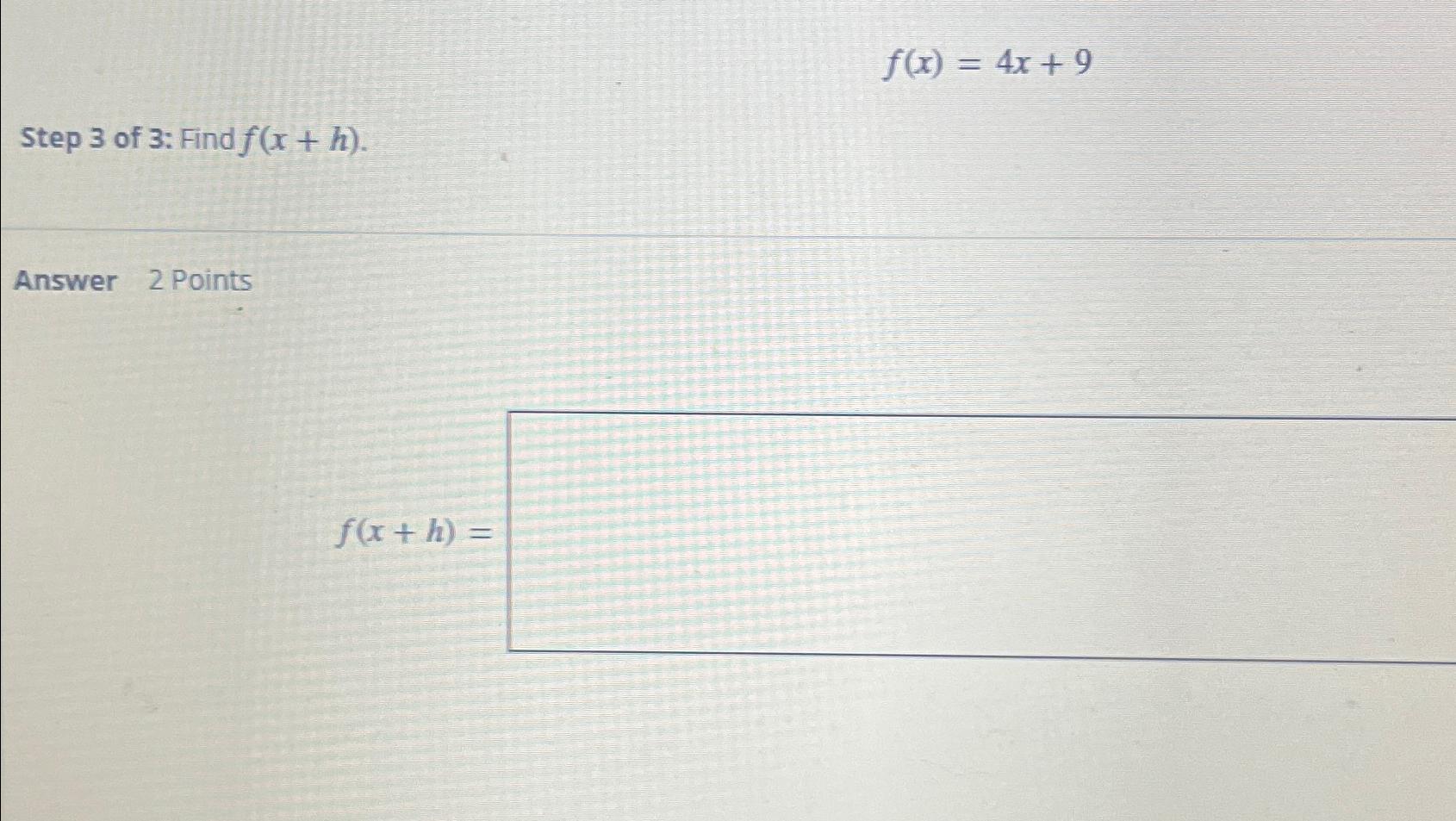 Solved f(x)=4x+9Step 3 ﻿of 3 ﻿: Find f(x+h).Answerf(x+h)= | Chegg.com