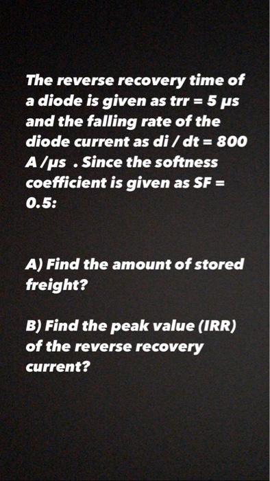 Solved The reverse recovery time of a diode is given as trr | Chegg.com