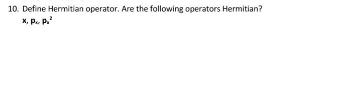 Solved 10. Define Hermitian operator. Are the following | Chegg.com