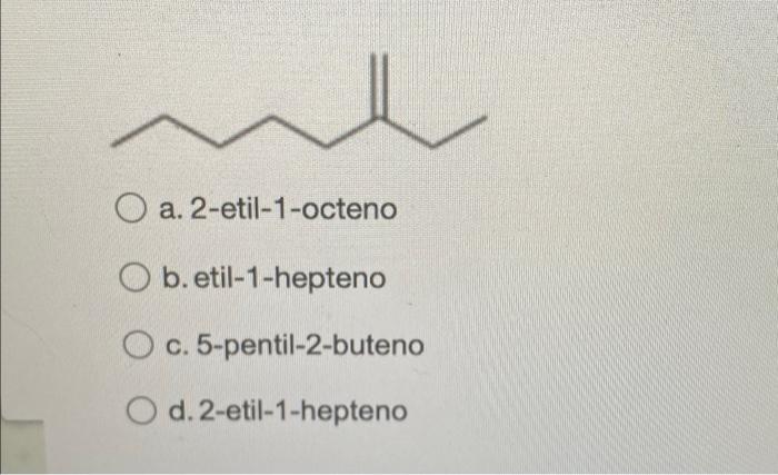 Solved O a. 2-etil-1-octeno O b. etil-1-hepteno O | Chegg.com