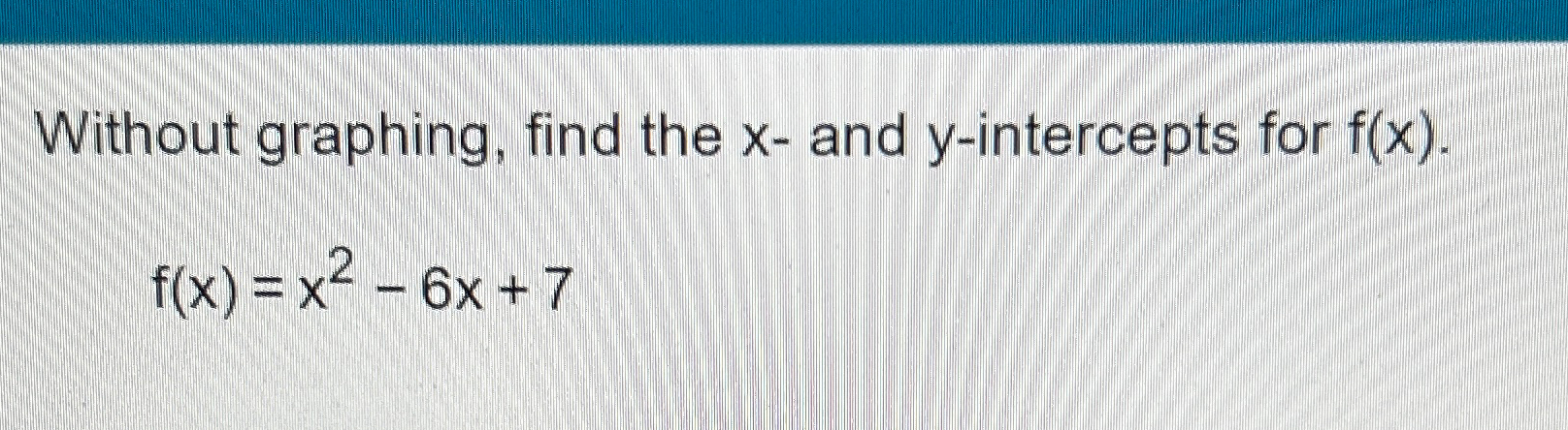 Solved Without graphing, find the x - ﻿and y-intercepts for | Chegg.com