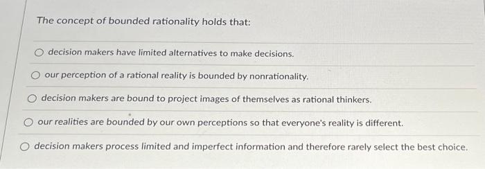 Solved The concept of bounded rationality holds that: | Chegg.com