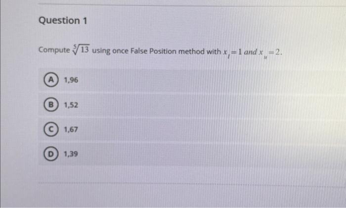 Question 1 Compute 13 using once False Position | Chegg.com