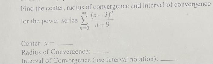 Solved Find the center, radius of convergence and interval | Chegg.com